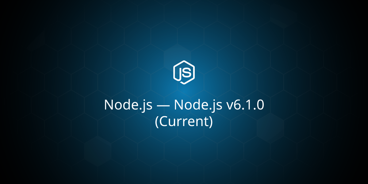 Node.js — Node.js v6.1.0 (Current)